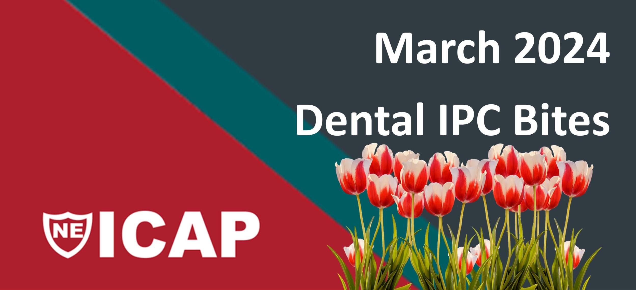 March 2024 | Dental IPC Bites - ICAP